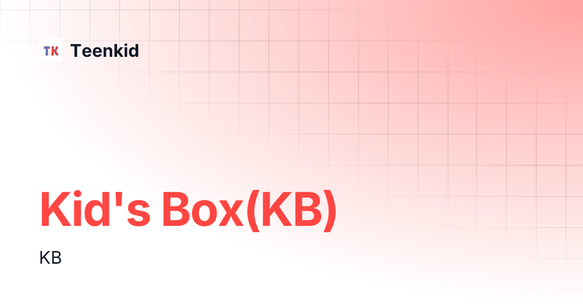 Kid's Box(KB) | Teenkid